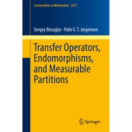 Springer Transfer Operators, Endomorphisms, and Measurable Partitions - Sergey Bezuglyi, Palle E. T. Jorgensen, Kartoniert (TB)