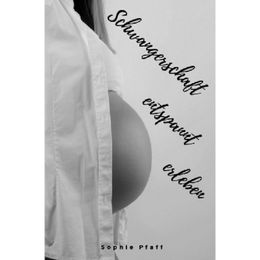 Schwangerschaft entspannt erleben - Sophie Pfaff, Kartoniert (TB)