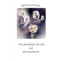 Prinz Wunderlich, der Uhu und der Feuerdrache - Ingrid Herta Drewing, Kartoniert (TB)