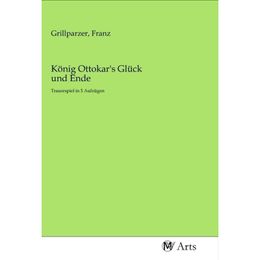 König Ottokar's Glück und Ende, Kartoniert (TB)