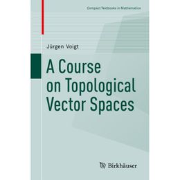 Compact Textbooks in Mathematics / A Course on Topological Vector Spaces - Jürgen Voigt, Kartoniert (TB)