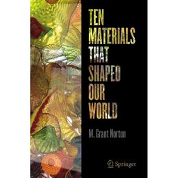 Springer International Publishing Ten Materials That Shaped Our World - M. Grant Norton, Kartoniert (TB)