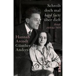 PIPER Schreib doch mal ,hard facts' über dich - Hannah Arendt, Günther Anders, Taschenbuch