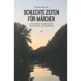 Schlechte Zeiten für Märchen und andere wundersame Geschichten und Gedichte - Gisela Walitzek, Kartoniert (TB)