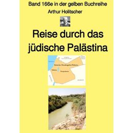 Reise durch das jüdische Palästina - Band 166e in der gelben Buchreihe bei Jürgen Ruszkowski - Arthur Holitscher, Kartoniert (TB)