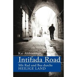 Intifada Road. Mit Rad und Bus durchs Heilige Land - Kai Althoetmar, Kartoniert (TB)