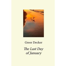 The Last Day of January - Greer Decker, Kartoniert (TB)