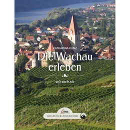 Das große kleine Buch: Die Wachau erleben - Katharina Kunz, Gebunden