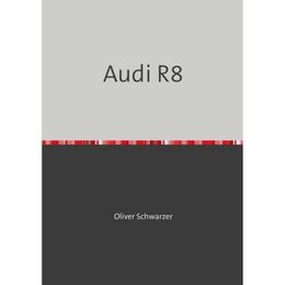 Audi R8 - Oliver Schwarzer, Kartoniert (TB)
