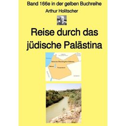 Reise durch das jüdische Palästina - Band 166e in der gelben Buchreihe bei Jürgen Ruszkowski - Farbe - Arthur Holitscher, Kartoniert (TB)