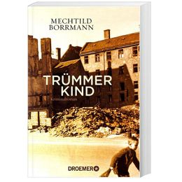 Droemer Knaur Verlagsgruppe Trümmerkind - Mechtild Borrmann, Taschenbuch