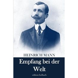 Empfang bei der Welt - Heinrich Mann, Kartoniert (TB)