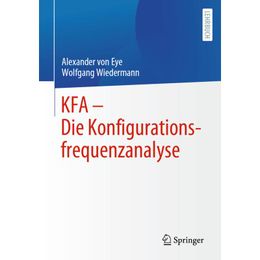 Springer Berlin Heidelberg KFA - Die Konfigurationsfrequenzanalyse - Alexander von Eye, Wolfgang Wiedermann, Kartoniert (TB)