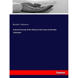 Hansebooks A General Survey of the History of the Canon of the New Testament - Brooke F. Westcott, Kartoniert (TB)