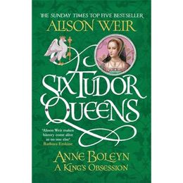 Headline Six Tudor Queens: Anne Boleyn, A King's Obsession - Alison Weir, Kartoniert (TB)