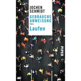 PIPER Gebrauchsanweisung fürs Laufen - Jochen Schmidt, Taschenbuch