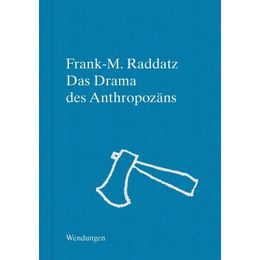 Das Drama des Anthropozäns - Frank-M. Raddatz, Gebunden