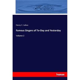 Hansebooks Famous Singers of To-Day and Yesterday - Henry C. Lahee, Kartoniert (TB)