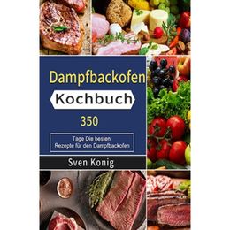 Dampfbackofen Kochbuch - Sven Konig, Kartoniert (TB)