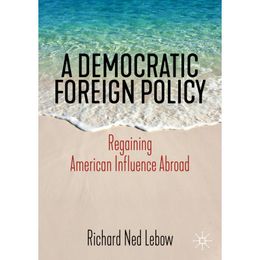 Springer International Publishing A Democratic Foreign Policy - Richard Ned Lebow, Kartoniert (TB)