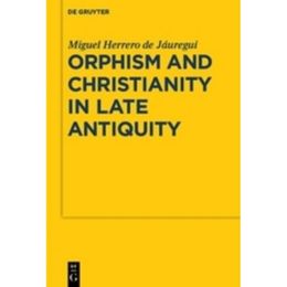 De Gruyter Orphism and Christianity in Late Antiquity - Miguel Herrero de Jáuregui, Kartoniert (TB)
