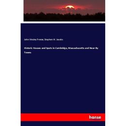 Hansebooks Historic Houses and Spots in Cambridge, Massachusetts and Near-By Towns - John Wesley Freese, Stephen W. Jacobs, Kartoniert (TB)