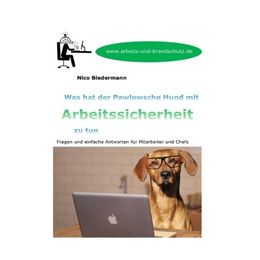 Was hat der Pawlowsche Hund mit Arbeitssicherheit zu tun - Nico Biedermann, Kartoniert (TB)