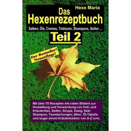 Hexenrezeptbuch Teil 2 - Salben, Öle, Cremes, Tinkturen, Shampoos selbermachen - Hexe Maria, Kartoniert (TB)