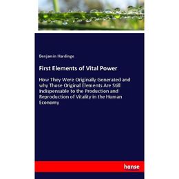 Hansebooks First Elements of Vital Power - Benjamin Hardinge, Kartoniert (TB)