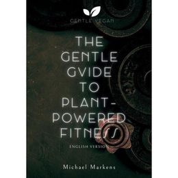 The Gentle Guide to Plant-Powered Fitness - Michael Markens, Kartoniert (TB)