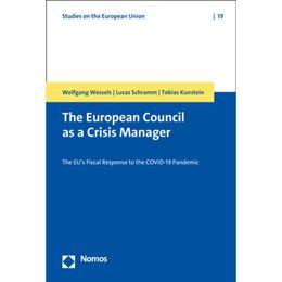 Nomos The European Council as a Crisis Manager - Wolfgang Wessels, Lucas Schramm, Tobias Kunstein, Kartoniert (TB)