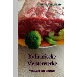 Kulinarische Meisterwerke - Bianka Kitzke, Frank Kitzke, Kartoniert (TB)