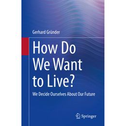 Springer Berlin Heidelberg How Do We Want to Live? - Gerhard Gründer, Kartoniert (TB)