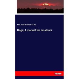 Hansebooks Dogs; A manual for amateurs - Mrs. Harriet Anne De Salis, Kartoniert (TB)