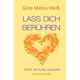 Lass dich berühren - Gitte Malou Weiß, Kartoniert (TB)