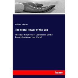 Hansebooks The Moral Power of the Sea - William Aikman, Kartoniert (TB)