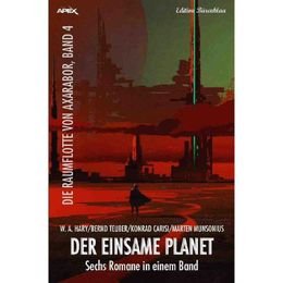 DER EINSAME PLANET - DIE RAUMFLOTTE VON AXARABOR, BAND 4 - Wilfried A. Hary, Bernd Teuber, Konrad Carisi, Marten Munsonius, Kartoniert (TB)