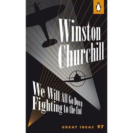 We Will All Go Down Fighting to the End - Winston S. Churchill, Kartoniert (TB)