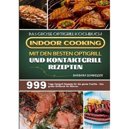 Das große Optigrill Kochbuch - Indoor Cooking mit den besten Optigrill und Kontaktgrill Rezepten - Barbara Schweizer, Kartoniert (TB)