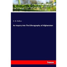 Hansebooks An Inquiry into The Ethnography of Afghanistan - H. W. Bellew, Kartoniert (TB)