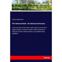 Hansebooks The National Debt - No National Grievance - Thomas Mortimer, Kartoniert (TB)