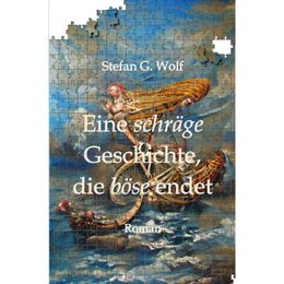 Eine schräge Geschichte, die böse endet - Stefan G. Wolf, Kartoniert (TB)