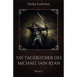 Die Tagebücher des Michael Iain Ryan (Band 3) - Nadja Losbohm, Kartoniert (TB)