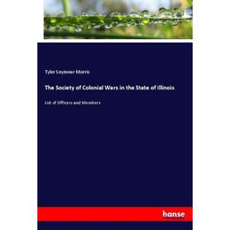 Hansebooks The Society of Colonial Wars in the State of Illinois - Tyler Seymour Morris, Kartoniert (TB)