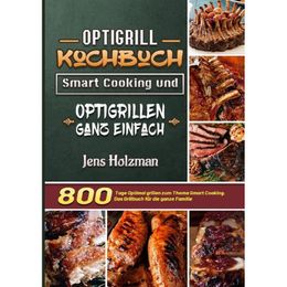 Optigrill Kochbuch - Smart Cooking und Optigrillen ganz einfach - Jens Holzman, Kartoniert (TB)