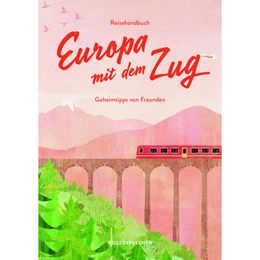 Reisehandbuch Europa mit dem Zug - Cindy Ruch, Reisedepeschen, Kartoniert (TB)