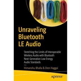 Unraveling Bluetooth LE Audio - Himanshu Bhalla, Oren Haggai, Kartoniert (TB)