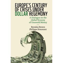 Springer International Publishing Europe's Century of Crises Under Dollar Hegemony - Brendan Brown, Philippe Simonnot, Kartoniert (TB)