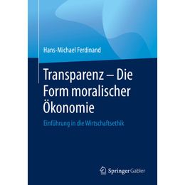Springer Berlin Heidelberg Transparenz - Die Form moralischer Ökonomie - Hans-Michael Ferdinand, Kartoniert (TB)