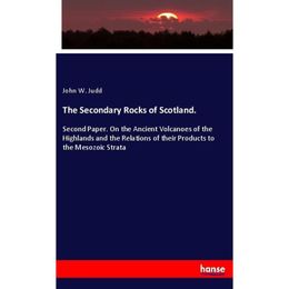 Hansebooks The Secondary Rocks of Scotland. - John W. Judd, Kartoniert (TB)